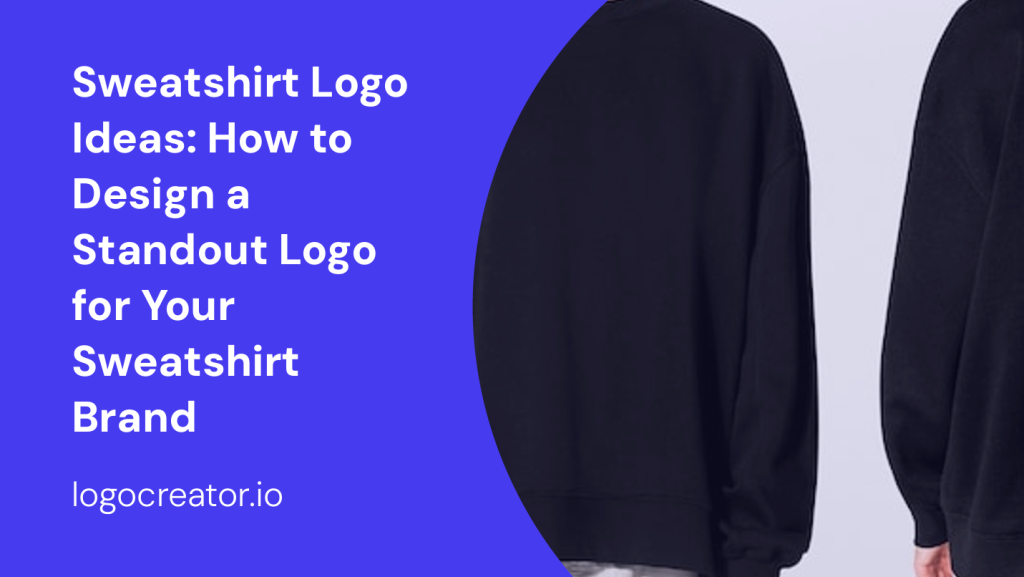 Sweatshirt Logo Ideas: How To Design A Standout Logo For Your ...